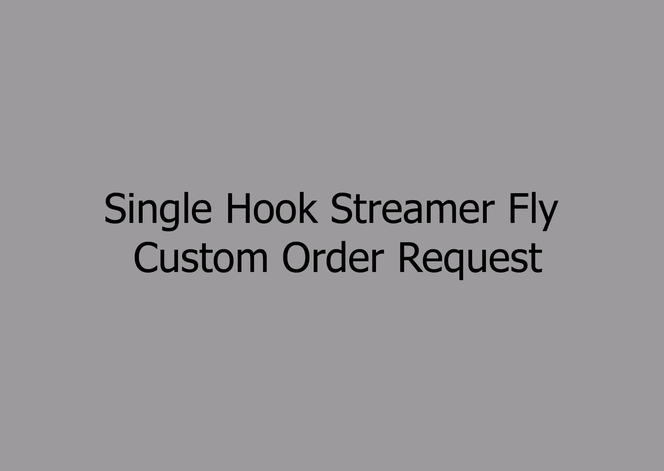 Single Hook Streamer Fly Custom Order Request – A.J.'s Custom Products